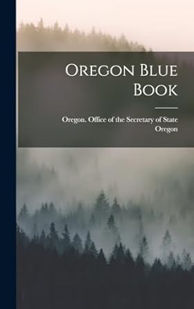 Oregon Blue Book: Oregon, Oregon Office of the Secretary of Stat ...