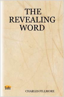 by Charles Fillmore The Revealing Word: A Dictionary of Metaphysical ...