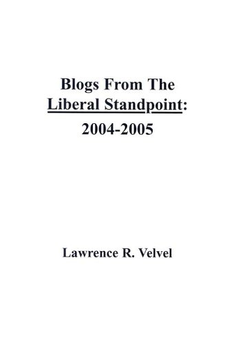 Blogs From the Liberal Standpoint: 2004-2005: Lawrence R. Velvel ...