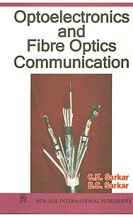 Opto Electronics and Fibre Optics Communication: C. K. Sarkar ...