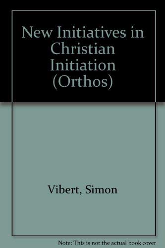 New Initiatives In Christian Initiation: Simon Vibert: 9781874694069 ...