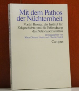 Mit dem Pathos der Nüchternheit: Martin Broszat, das Institut für ...
