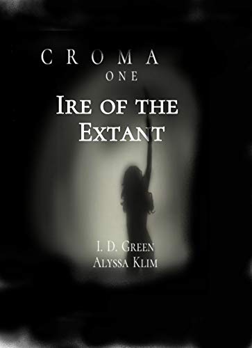 Ire of the Extant (Croma Book 1) eBook : Green, I. D., Klim, Alyssa ...
