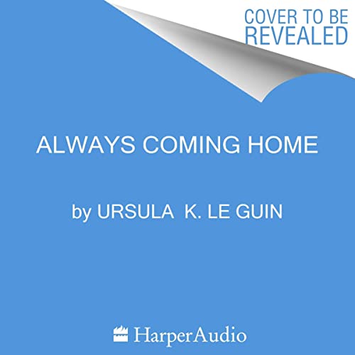 Always Coming Home by Ursula K. Le Guin | Audiobook | Audible.com