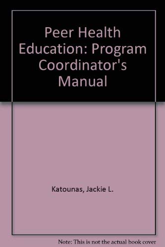 Peer Health Education: Program Coordinator's Manual: Katounas, Jackie L ...
