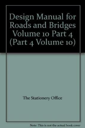 Design Manual for Roads and Bridges Volume 10: The Stationery Office ...