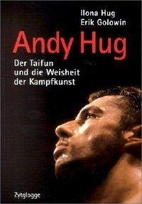 Andy Hug. Der Taifun und die Weisheit der Kampfkunst : Hug, Ilona ...