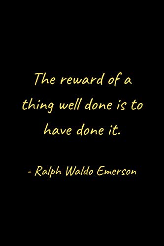 "The Reward of a Thing Well Done Is to Have Done It." - Ralph Waldo ...
