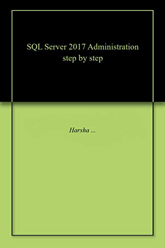 Amazon.com: SQL Server 2017 Administration step by step eBook : ..., Harsha, ..., Pedda reddy: Books