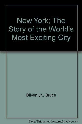 New York; The Story of the World's Most Exciting City: bliven, bruce ...