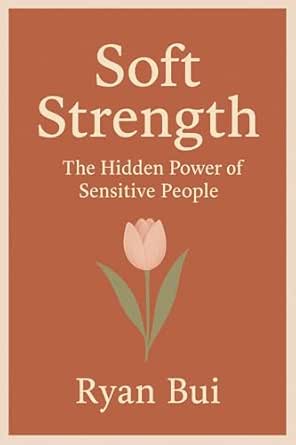 Amazon.com: Soft Strength: The Hidden Power of Sensitive People eBook ...