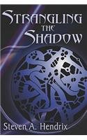 Strangling The Shadow: Hendrix, Steven A.: 9781413753967: Amazon.com: Books