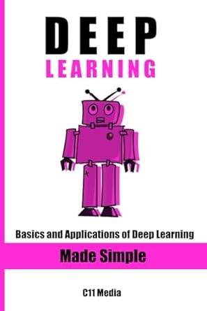 Deep Learning Made Simple: Basics and Applications of Deep Learning (AI Made Simple): Media, C11 ...