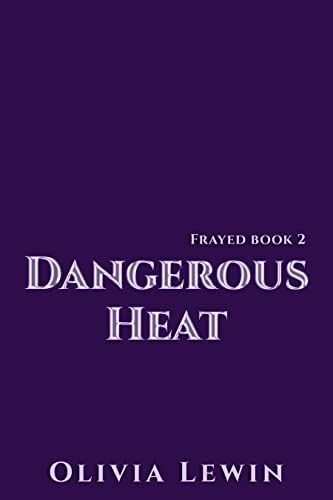 Amazon.com: Dangerous Heat: Frayed Book 2 eBook : Lewin, Olivia: Kindle ...