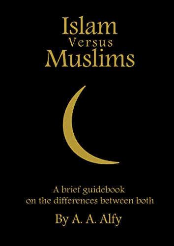 Islam Versus Muslims: A brief guidebook on the differences between both ...