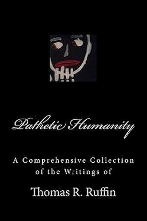 Pathetic Humanity: writings by Thomas R. Ruffin: Ruffin, Thomas R ...