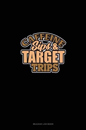 Amazon.com: Caffeine Sips And Target Trips: Mileage Log Book ...