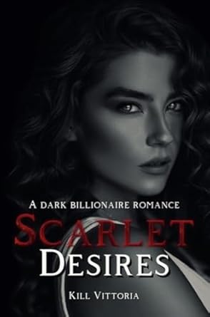Scarlet Desires: Dark Billionaire Erotic Romance - Kindle edition by Vittoria, Kill. Romance ...