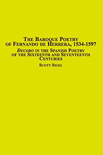 Baroque Poetry of Fernando De Herrera, 1554-1597: Decoro in the Spanish ...