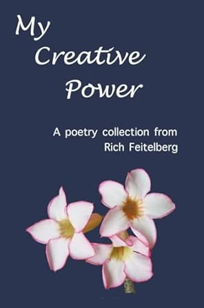 My Creative Power (Poetry of Rich Feitelberg): Feitelberg, Rich ...