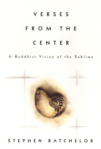 Verses from the Center: A Buddhist Vision of the Sublime: Batchelor ...