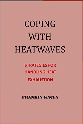COPING WITH HEAT WAVES: STRATEGIES FOR HANDLING HEAT EXHAUSTION , Kacey ...