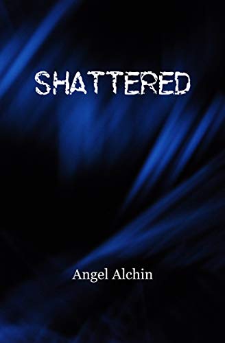 Amazon.com: Shattered eBook : Alchin, Angel: Kindle Store
