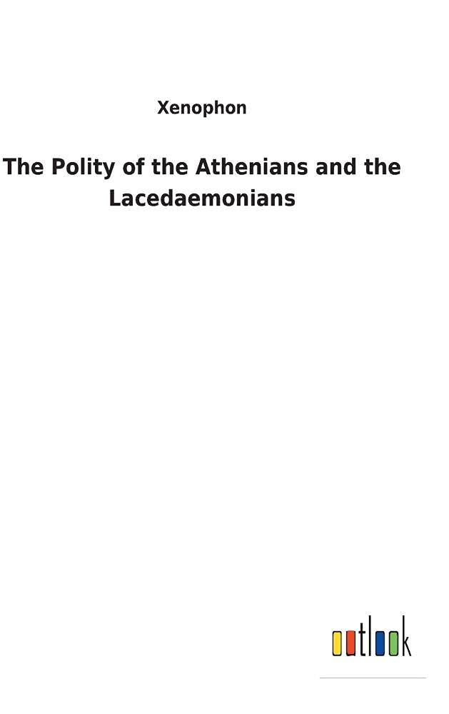 The Polity of the Athenians and the Lacedaemonians: Xenophon ...