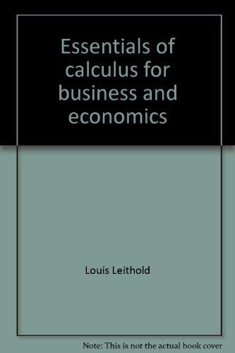 Essentials of calculus for business and economics: Louis Leithold ...