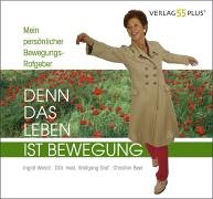 Ingrid Wendl. Denn das Leben ist Bewegung: Mein persönlicher Bewegungs ...