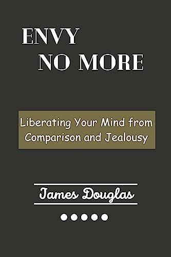 Envy No More : Liberating Your Mind from Comparison and Jealousy eBook ...