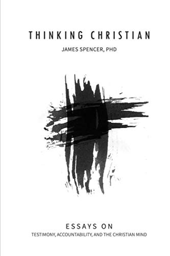 Thinking Christian: Essays on Testimony, Accountability, and the ...
