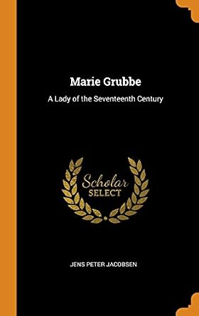 Marie Grubbe: A Lady of the Seventeenth Century: Jacobsen, Jens Peter ...