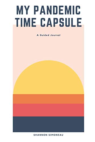 My Pandemic Time Capsule: A Guided Journal: Simoneau, Shannon ...