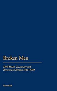 9781847252418: Broken Men: Shell Shock, Treatment and Recovery in ...