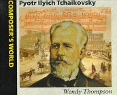 Pyotr Ilyich Tchaikovsky (Composer's World): Thompson, Wendy ...