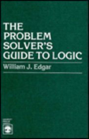 The Problem Solver's Guide to Logic: Edgar, William J.: 9780819128768: Amazon.com: Books