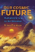 Our Cosmic Future: Humanity's Fate in the Universe: Prantzos, Nikos ...