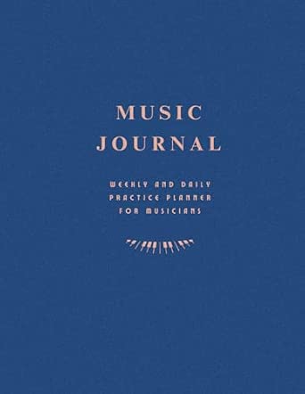 Music Journal: Weekly and Daily Practice Planner for Musicians: Piano ...