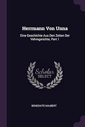 Herrmann Von Unna: Eine Geschichte Aus Den Zeiten Der Vehmgerichte ...