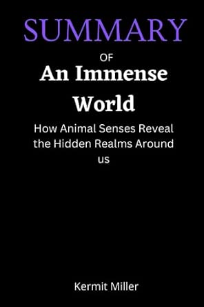 Summary Of An Immense World By Ed Yong: How Animal Senses Reveal the ...