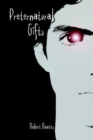 Preternatural Gifts: Rootes, Robert: 9781592864072: Amazon.com: Books