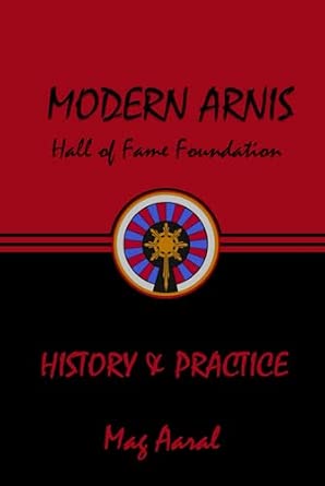 Modern Arnis: History & Practice: The Benchmark Edition: Aaral, Mag ...
