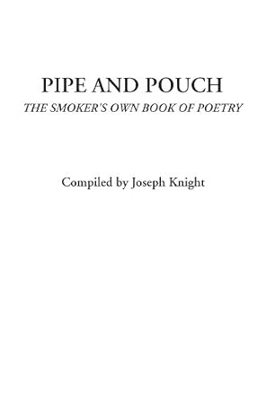 Pipe and Pouch (The Smoker's Own Book of Poetry): Knight, Joseph ...