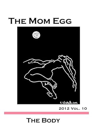 The Mom Egg 10: The Body Vol. 10 - 2012 (MER - Mom Egg Review): Tesser ...