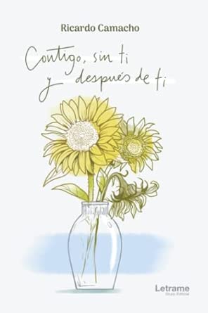 Contigo, sin ti y después de ti (Spanish Edition): Camacho Ramírez ...
