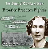 Frontier Freedom Fighter: The Story of Clarina Nichols: Eickhoff, Diane ...