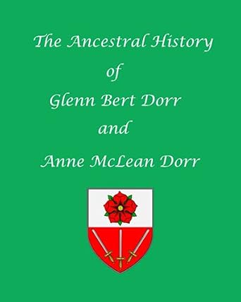 The Ancestral History of Glenn Bert Dorr and Anne McLean Dorr : Collins ...
