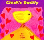 Chick's Daddy (Kate Spohn Board Books): Spohn, Kate: 9780679886754 ...