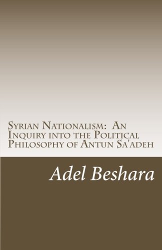 Syrian Nationalism: An Inquiry into the Political Philosophy of Antun ...
